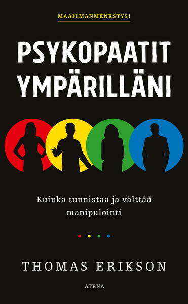 Erikson, Thomas: Psykopaatit ympärilläni - Kuinka tunnistaa ja välttää ...